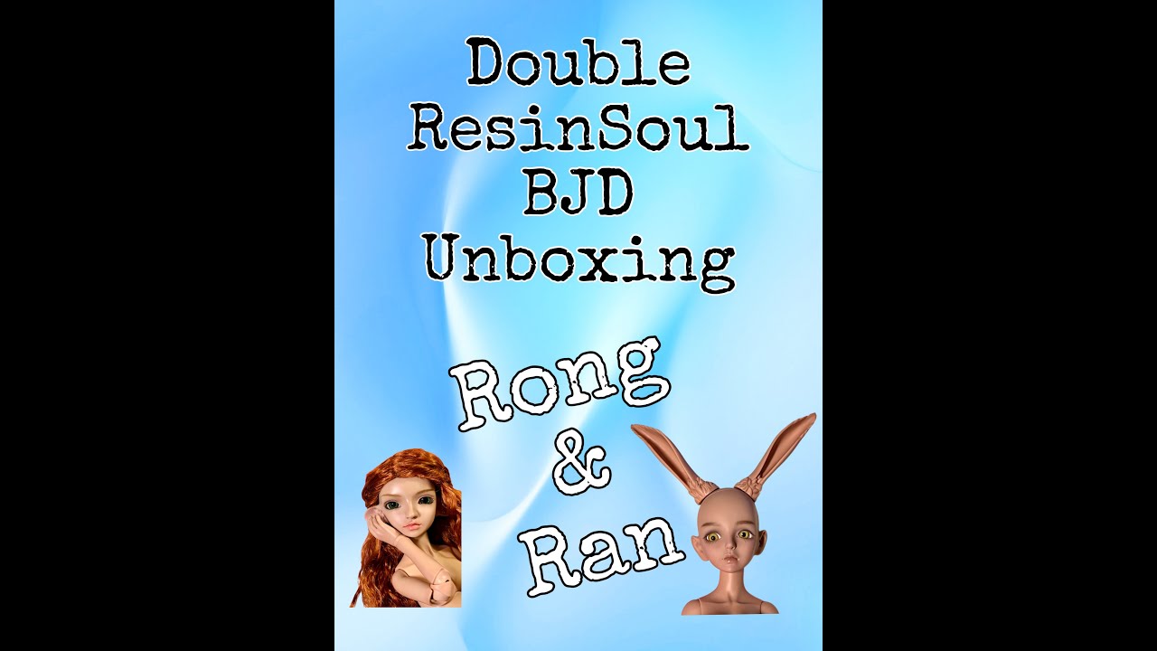 Double ResinSoul MSD BJD Unboxing Rong & Ran! - YouTube