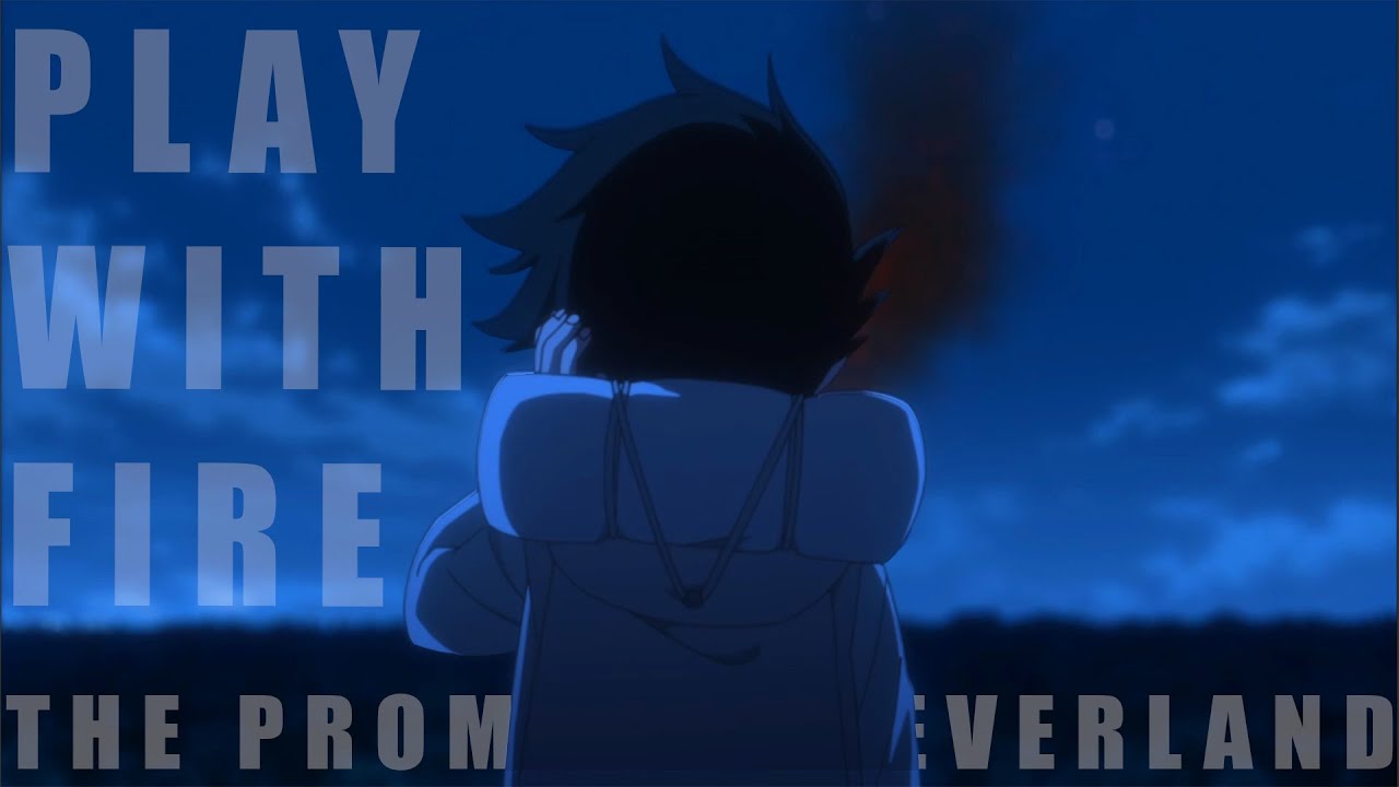 THE PROMISED NEVERLAND - PLAY WITH FIRE - YouTube