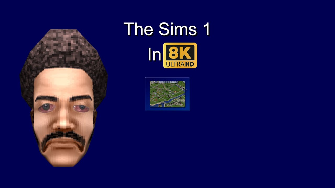 The Sims 1 in 8K (In 1080p) - YouTube