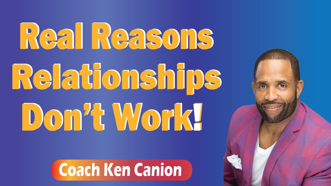 Real Reasons Relationships Don’t Work! || Coach Ken Canion - YouTube