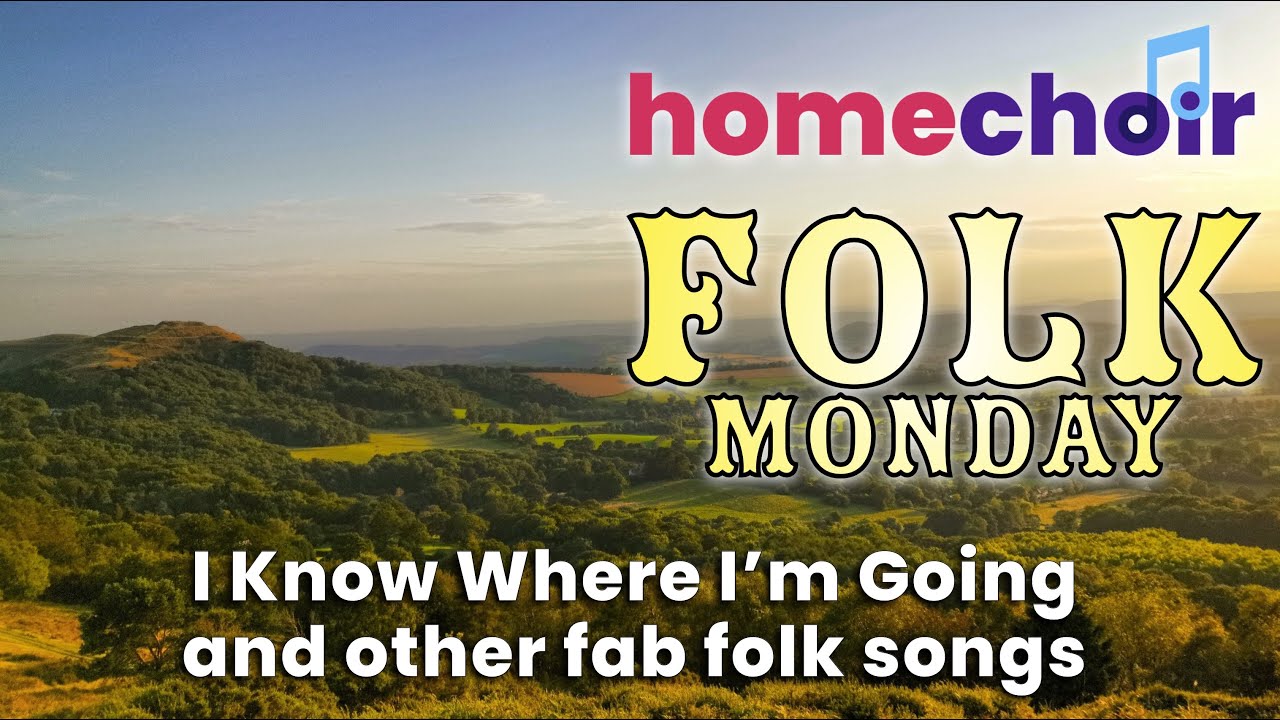 I Know Where I'm Goin' - Sing Fun Folk Songs with Homechoir's Folk ...