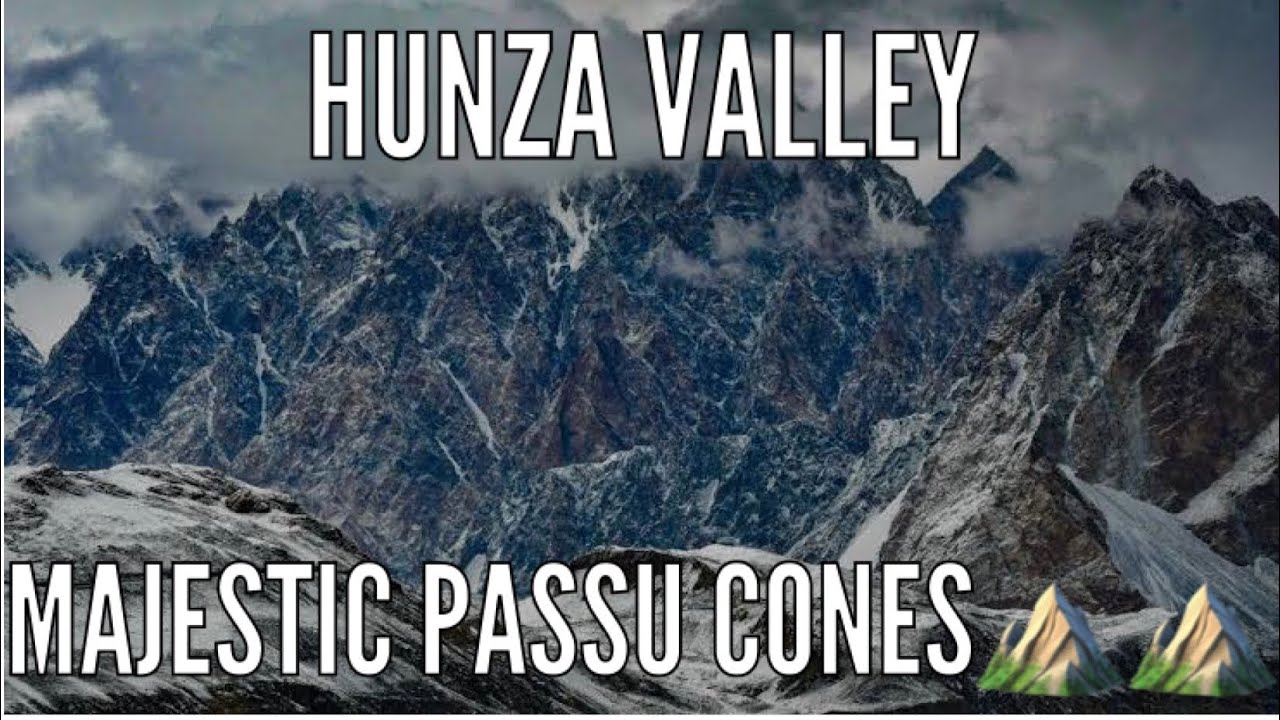 Hunza Valley road trip | Passu Cones | Karakoram Highway | Hunza ...