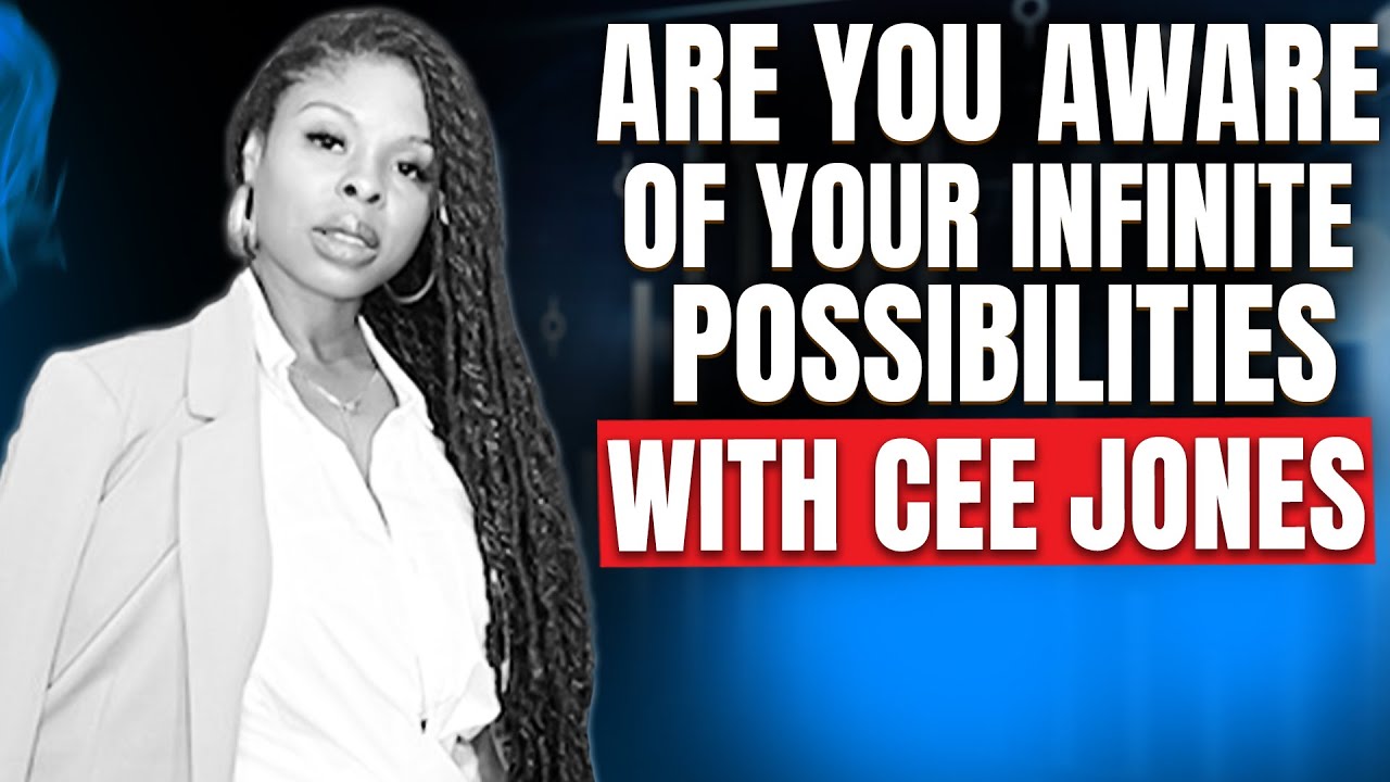 ARE YOU AWARE OF YOUR INFINITE POSSIBILITIES? WITH CEE JONES| SHAMARCUS ...