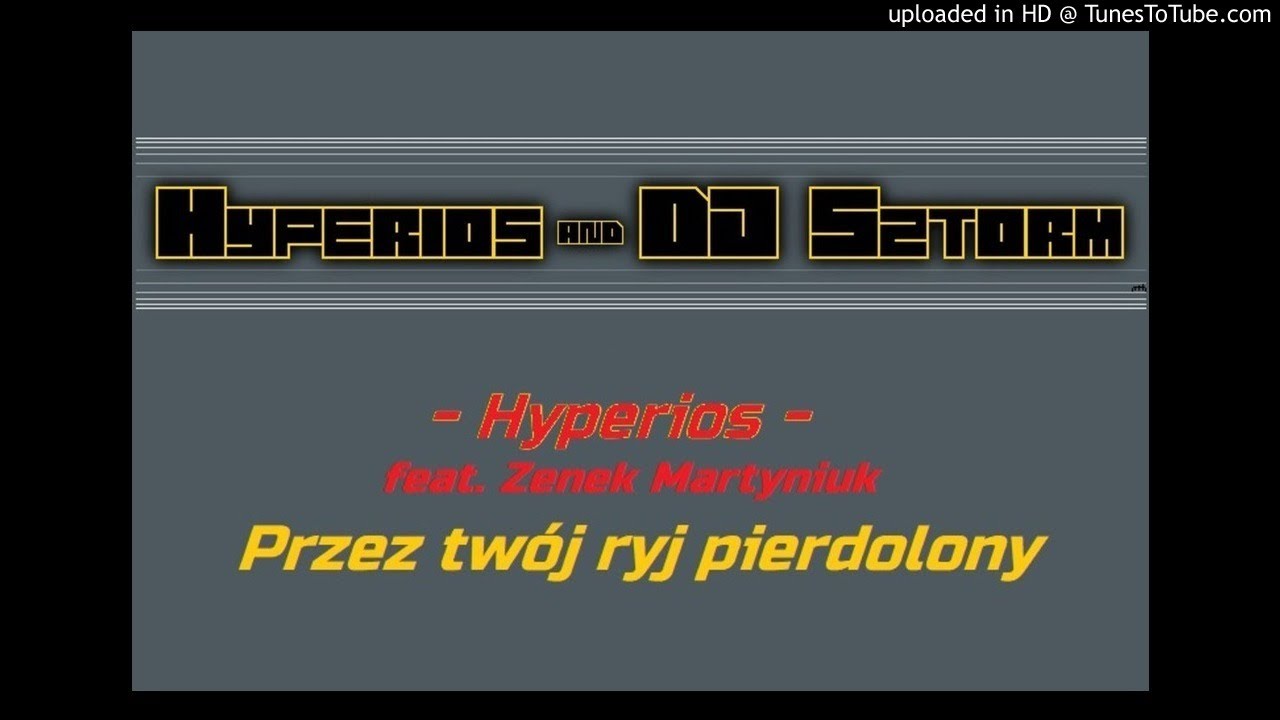 Hyperios feat. Zenek Martyniuk - Przez twój ryj pierdolony - YouTube