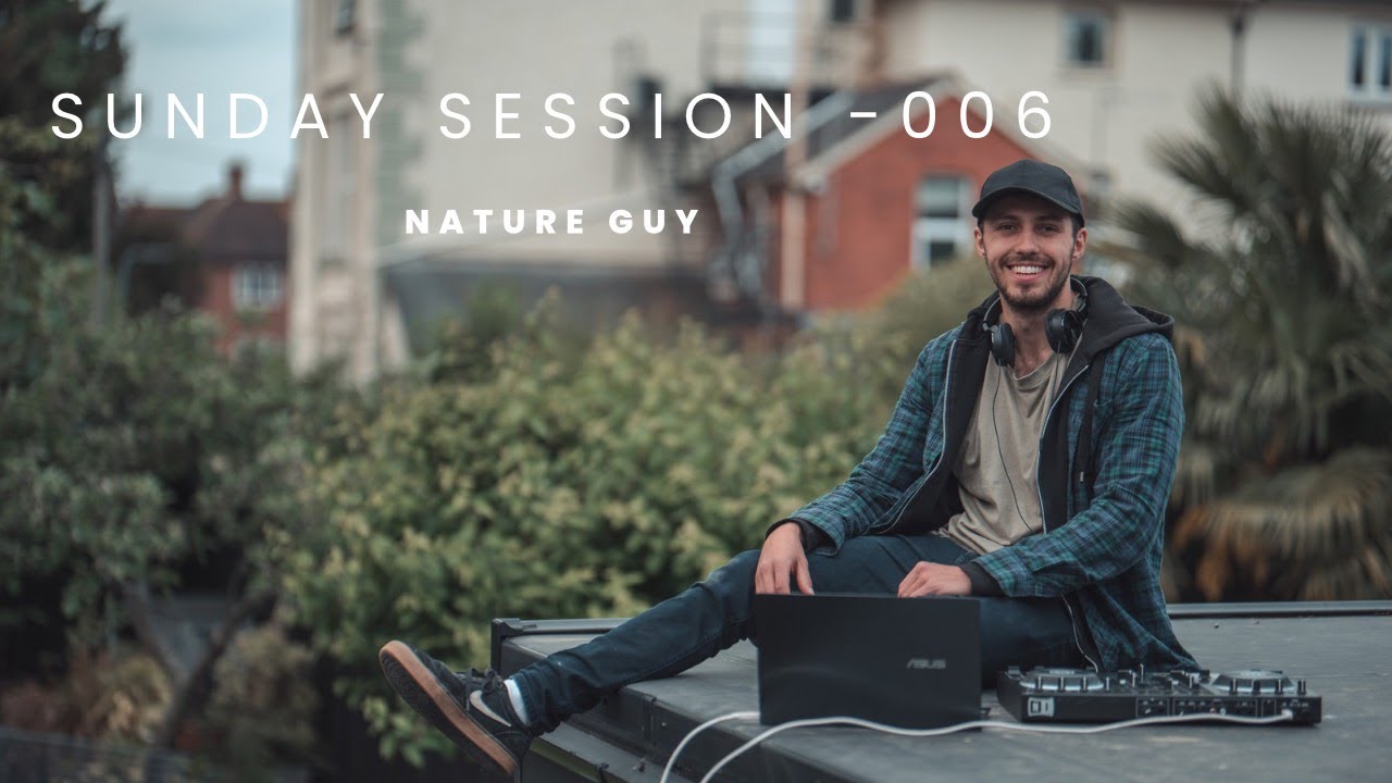 Nature Guy - Sunday Session - 006 Rooftop Chill Mix House/Electronic ...