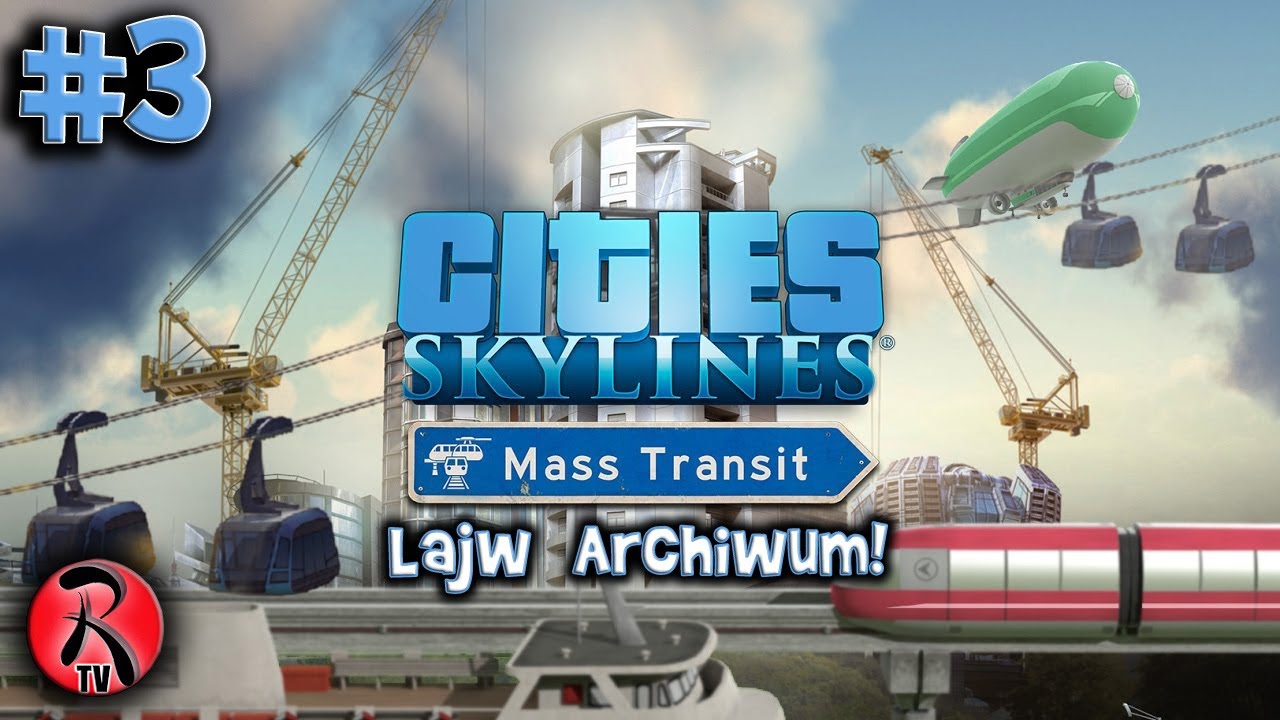 🔴[Lajw Archiwum] Zagrajmy w Cities: Skylines - Mass Transit PL #3 ...