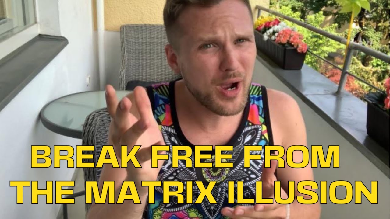 BREAK FREE FROM THE ILLUSION OF THE MATRIX BEFORE ITS TOO LATE 2023 ...