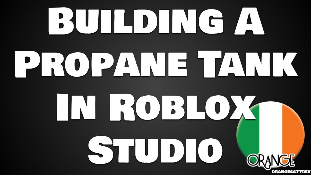 Building A Propane Tank In Roblox Studio - YouTube