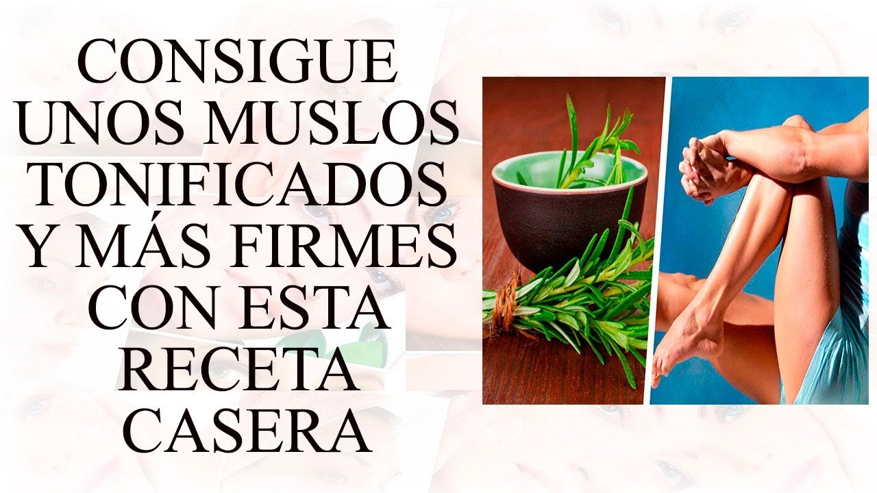 CONSIGUE UNOS MUSLOS TONIFICADOS Y MÁS FIRMES CON ESTA RECETA CASERA ...
