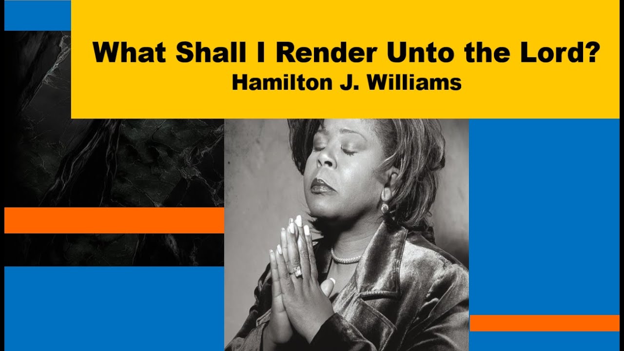 What Shall I Render Unto the Lord? - by Pastor Hamilton Williams - YouTube