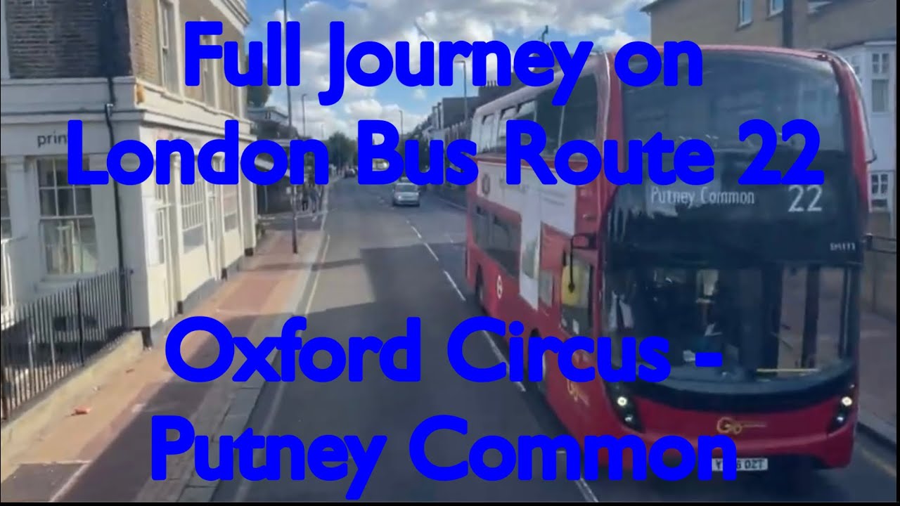 Full Journey on London Bus Route 22 | Oxford Circus - Putney Common ...