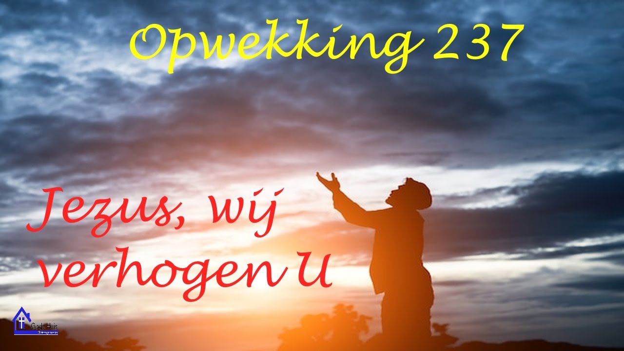 Opwekking 237 Jezus, wij verhogen U - YouTube