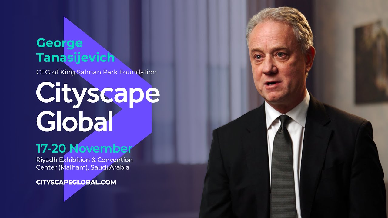 George Tanasijevich, CEO of King Salman Park Foundation, on Cityscape ...