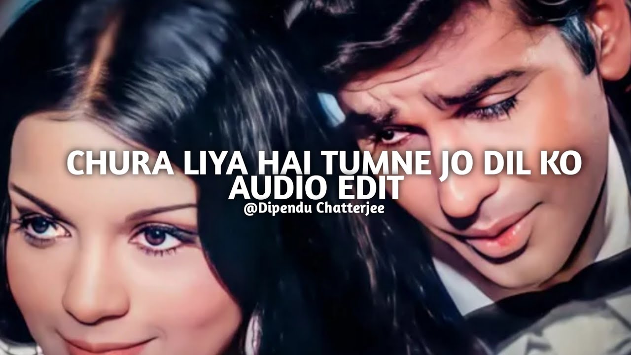 Chura Liya Hai Tumne Jo Dil Ko Audio edit Mohammad rafi | Dipendu Chatterjee - YouTube
