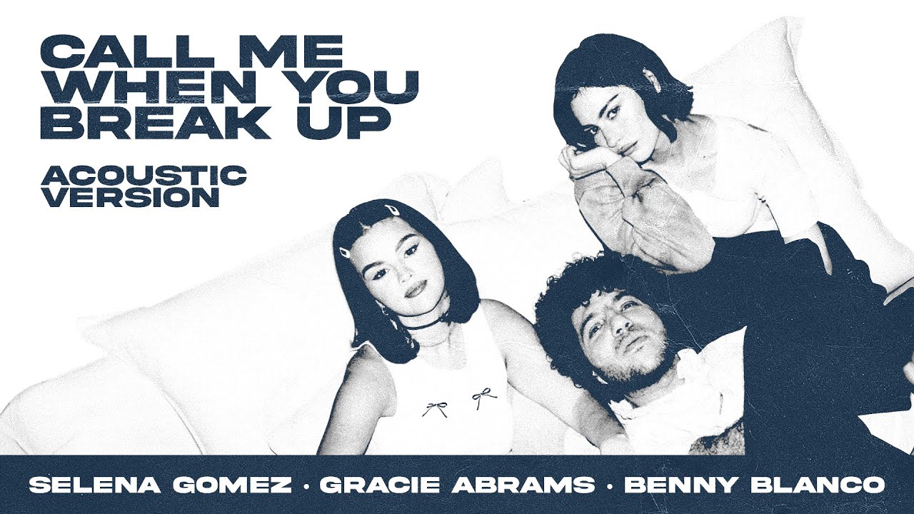 Selena Gomez, benny blanco, Gracie Abrams - Call Me When You Break Up ...