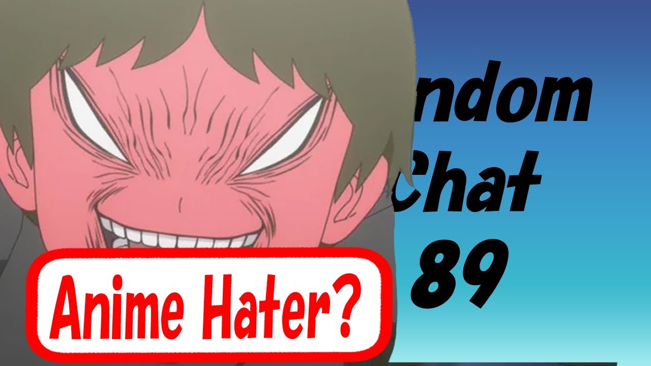 Sometime Anime Haters/Antis Amazed Me | Random Chat 89 - YouTube