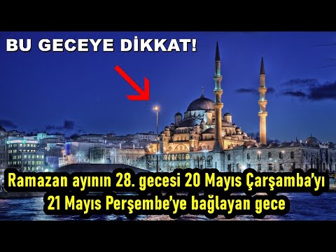 Bu Geceye Dikkat! Ramazan ayının 28. gecesi 20 Mayıs Çarşamba’yı 21 Mayıs Perşembe’ye bağlayan gece