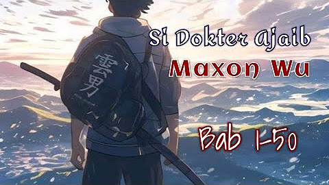 Bab 1-3245 [ TAMAT ] Novel Maxon Wu, Si Dokter Ajaib | Si Tabib Ajaib - YouTube
