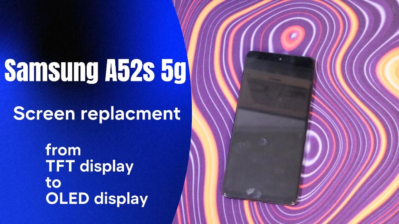 Samsung A52s 5g screen replacement from TFT display to OLED display ...