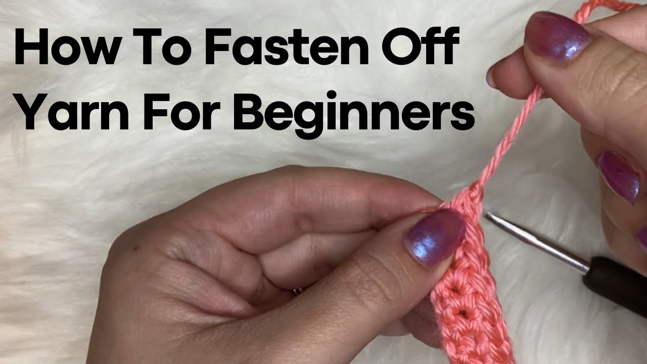 How To Fasten Off Crochet Yarn | Crochet For Beginners Episode 5 - YouTube