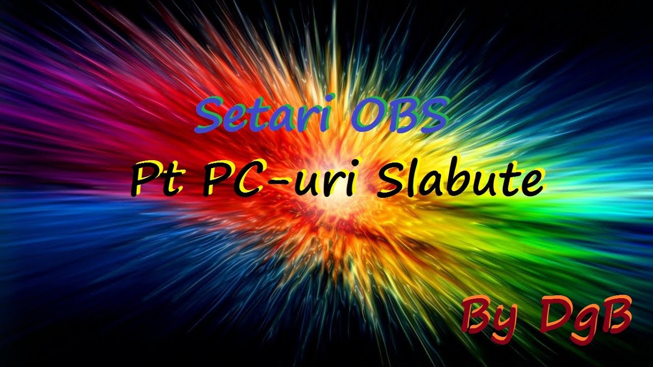 Setari OBS pentru PC-uri mai slabe !!! - YouTube