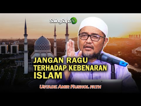 Jangan Ragu Terhadap Kebenaran Islam  |  Ustadz Amir Faishol Fath