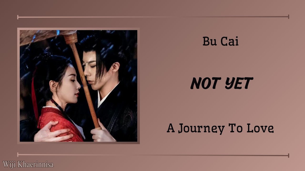 '还未曾 (Not Yet)' 不才 (Bu Cai) {一念关山 A Journey To Love Ost} Pinyin lyrics ...