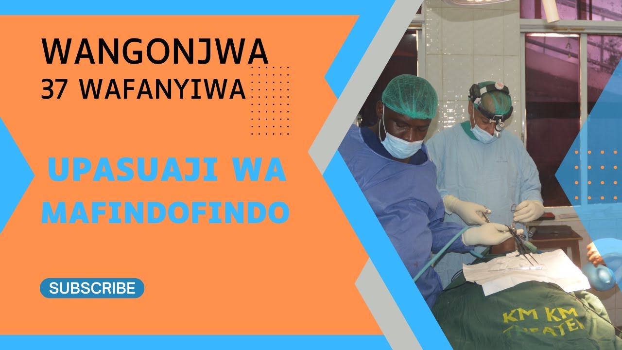 WANGONJWA 37 WAFANJIWA UPASUAJI WA MAFINDOFINDO - YouTube