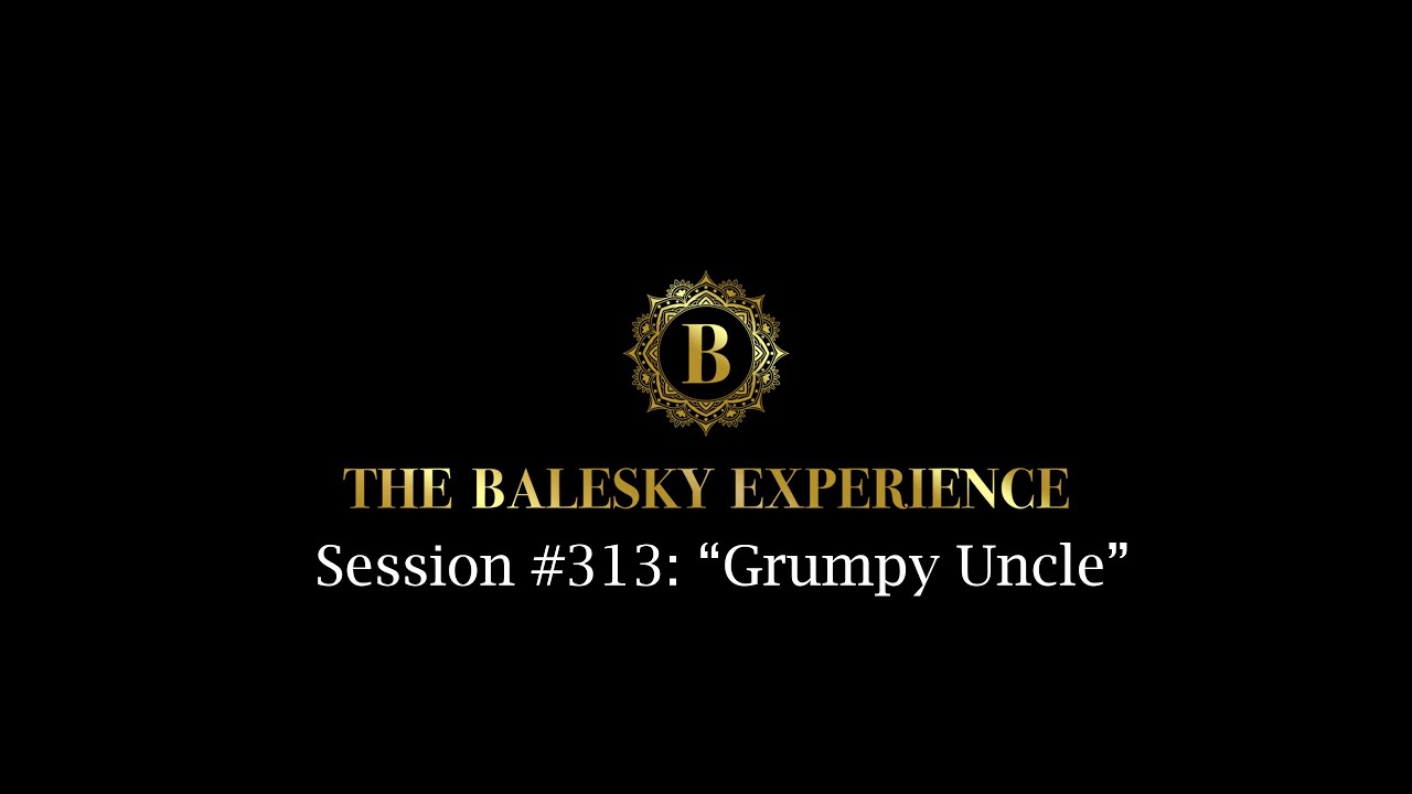 Session # 313: "Grumpy Uncle" - YouTube