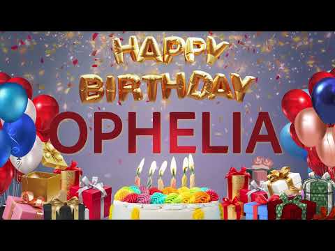 OPHELIA - Happy Birthday Ophelia #Ophelia
