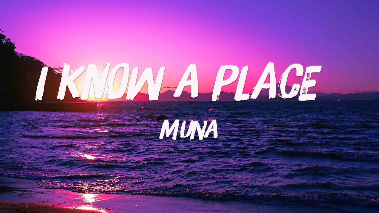 I Know A Place - MUNA - {Lyrics Video}🦟 - YouTube