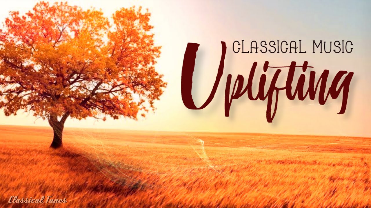 Uplifting Classical Music | Boost Inspire Stimulate Restore Music - YouTube