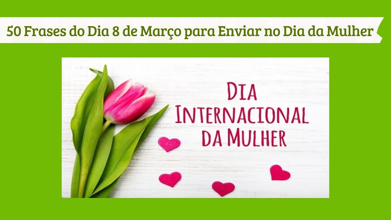 50 Frases do Dia 8 de Março para Enviar no Dia Internacional da Mulher ...
