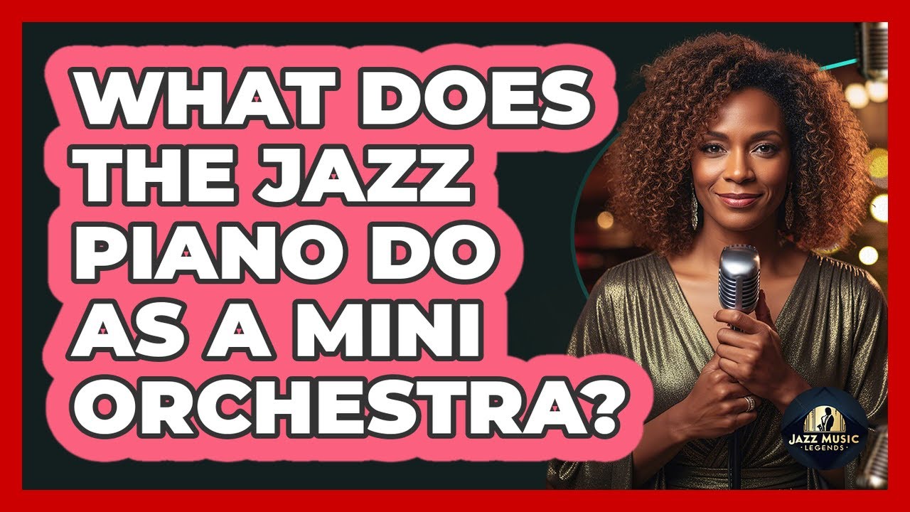What Does The Jazz Piano Do As A Mini Orchestra? - YouTube