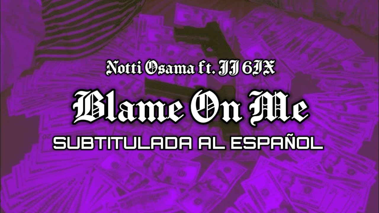 Blame On Me-Notti Osama (Sub Español) - YouTube