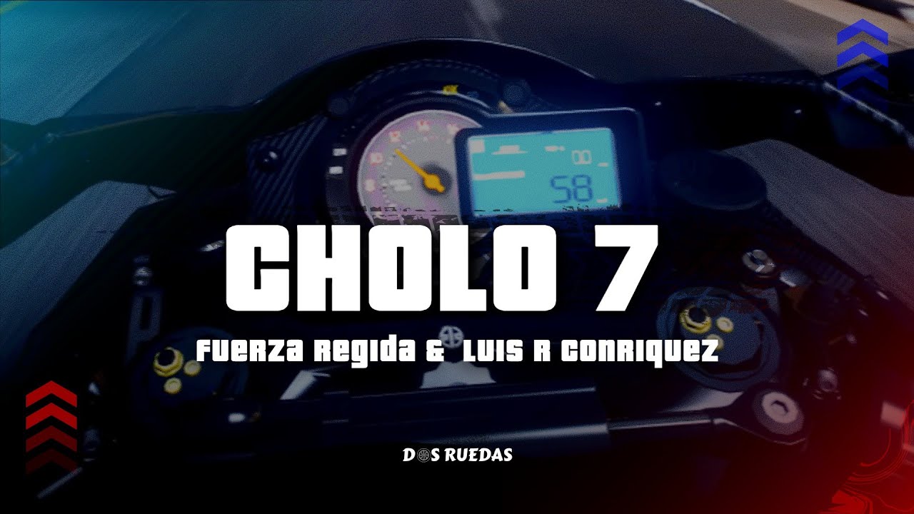 CHOLO 7 - Fuerza Regida & Luis R Conriquez (Letra/Lyrics) - YouTube