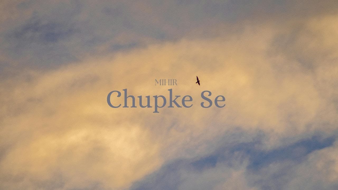 MIHIR - Chupke se ( Official Lyrics ) - YouTube