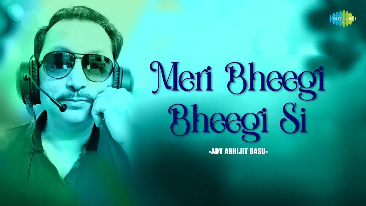 Meri Bheegi Bheegi Si | Adv Abhijit Basu | Hindi Cover Song | Saregama ...