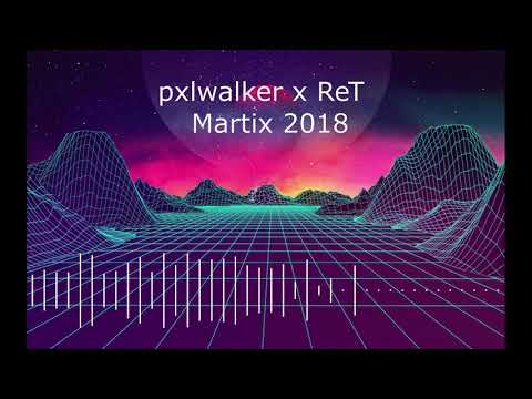 pxlwalker x ReT - Martix 2018 (reupload)