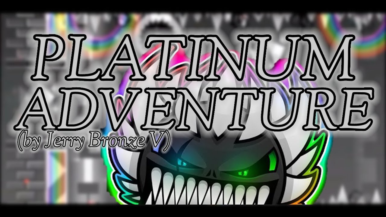 "PLATINUM ADVENTURE" (Demon) by Jerry Bronze V [Geometry Dash 2.11 ...