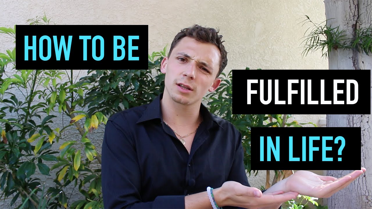 How To Be Fulfilled In Life - YouTube