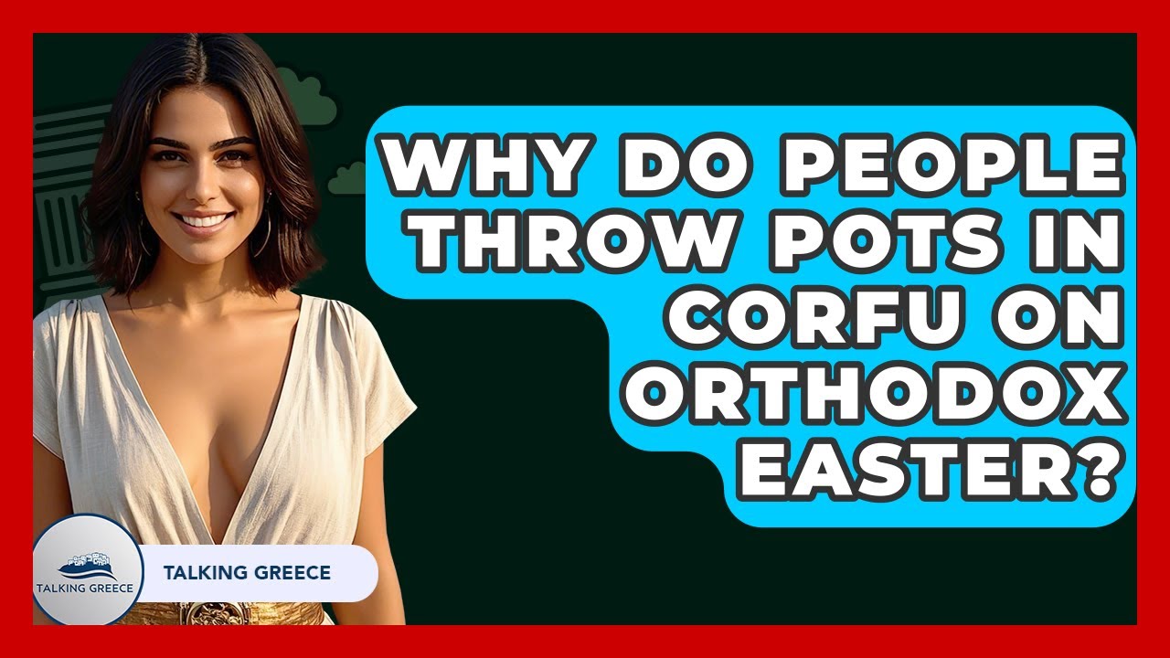 Why Do People Throw Pots In Corfu On Orthodox Easter? - Talking Greece ...