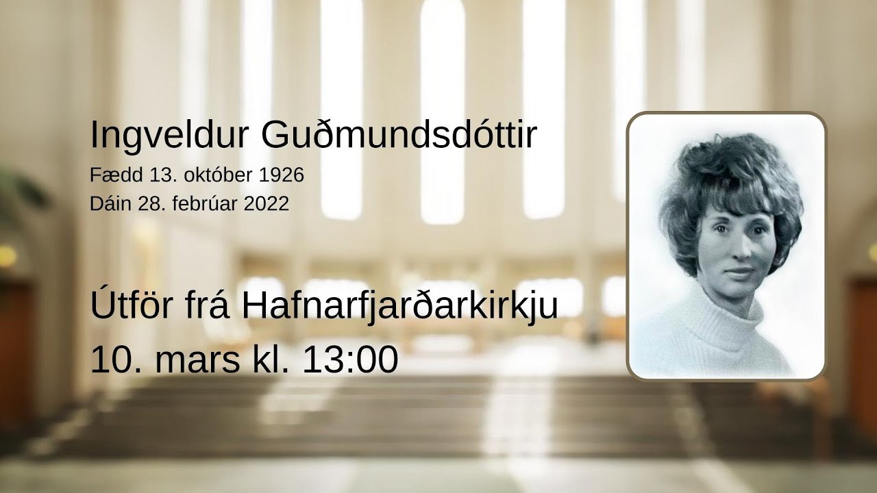 Ingveldur Guðmundsdóttir - Útför frá Hafnarfjarðarkirkju - YouTube