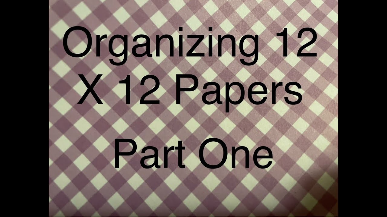 Organizing 12 X 12 Papers - Part One - YouTube