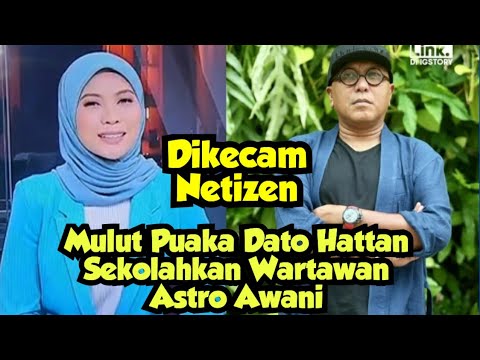 Mulut Puaka Dato Hattan Sekolahkan Wartawan Astro Awani Dikecam Netizen. - YouTube