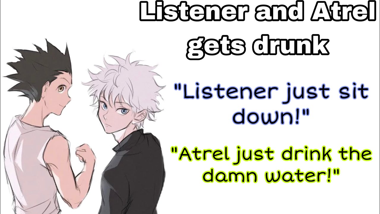 Listener and Atrel gets drunk! || Killua x Listener || - YouTube