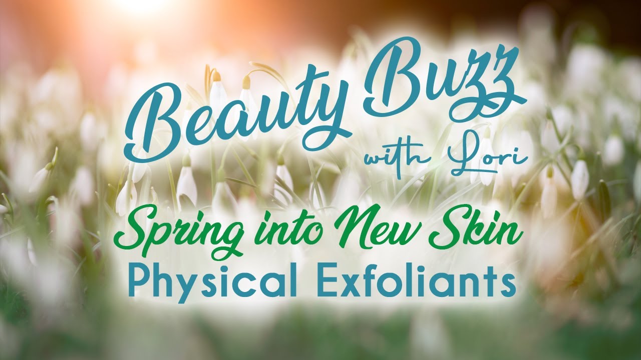 Beauty Buzz with Lori: Spring into New Skin: Physical Exfoliants - YouTube