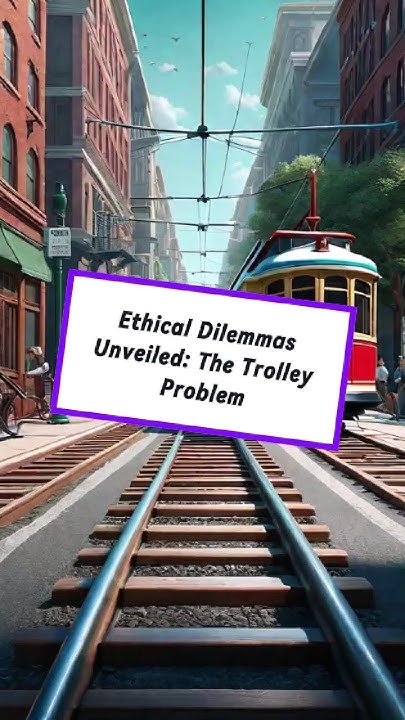Ethical Dilemmas Unveiled: The Trolley Problem - YouTube