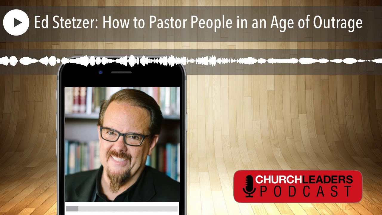 Ed Stetzer: How to Pastor People in an Age of Outrage - YouTube