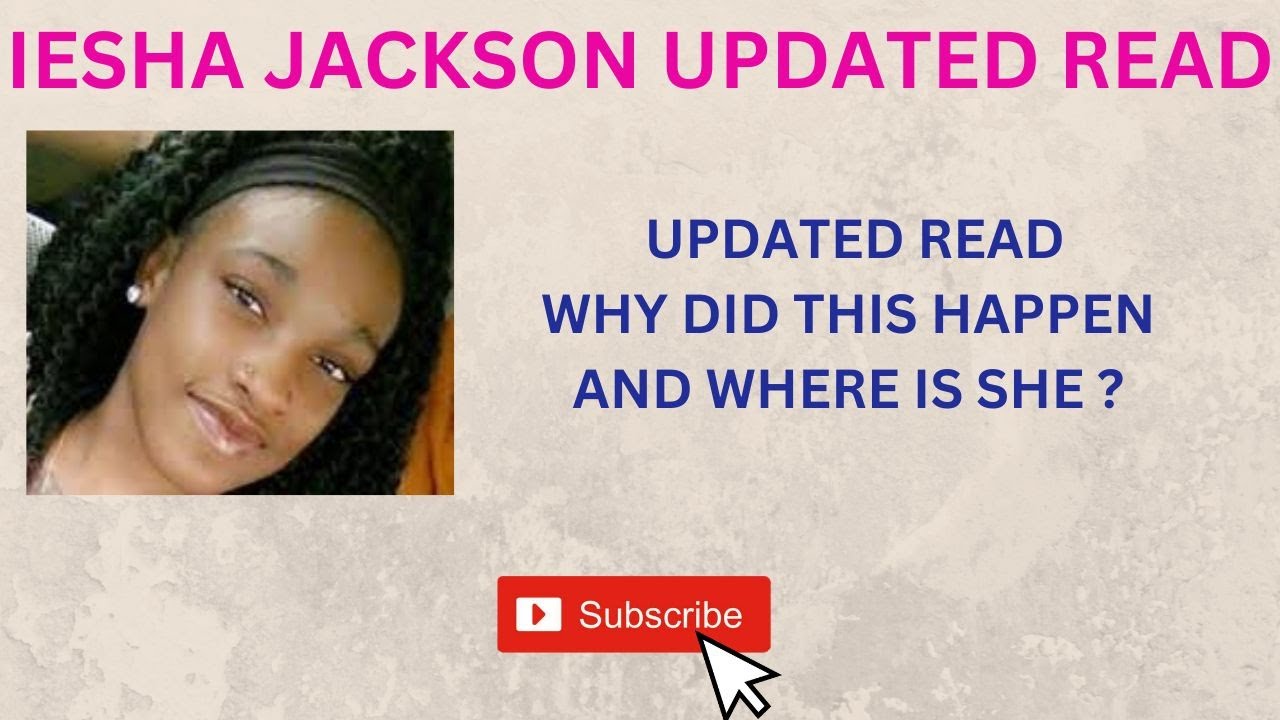 IESHA JACKSON ~~ UPDATED READ ~~ WHY DID THIS HAPPEN AND WHERE IS SHE ...